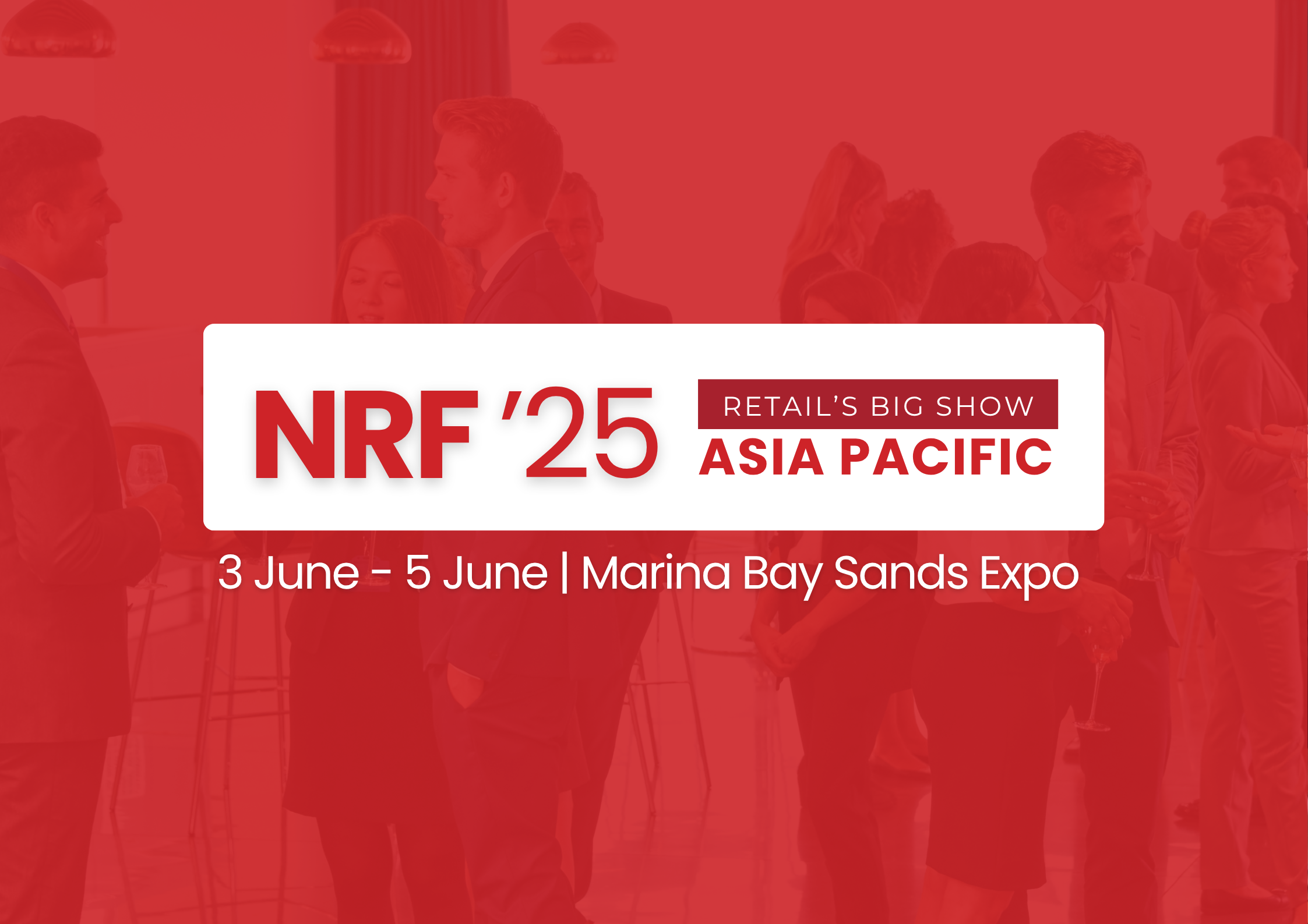 NRF 2025: Retail’s Big Show Asia Pacific – Singapore Takes Center Stage in Regional Retail ...